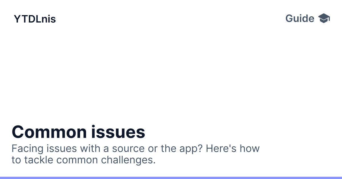 Common issues | Troubleshooting - Guides Common issues | Troubleshooting - Guides